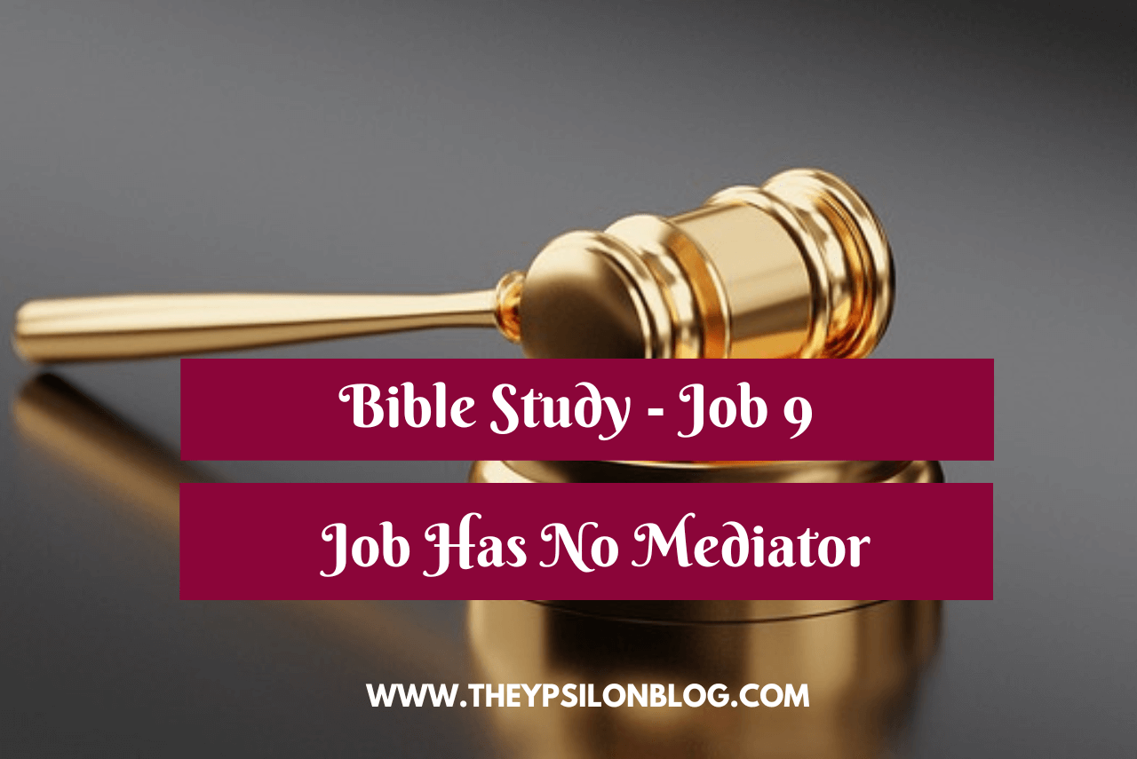 Bible Study On Job 9 - There Is No Mediator | TheYpsilonBlog
