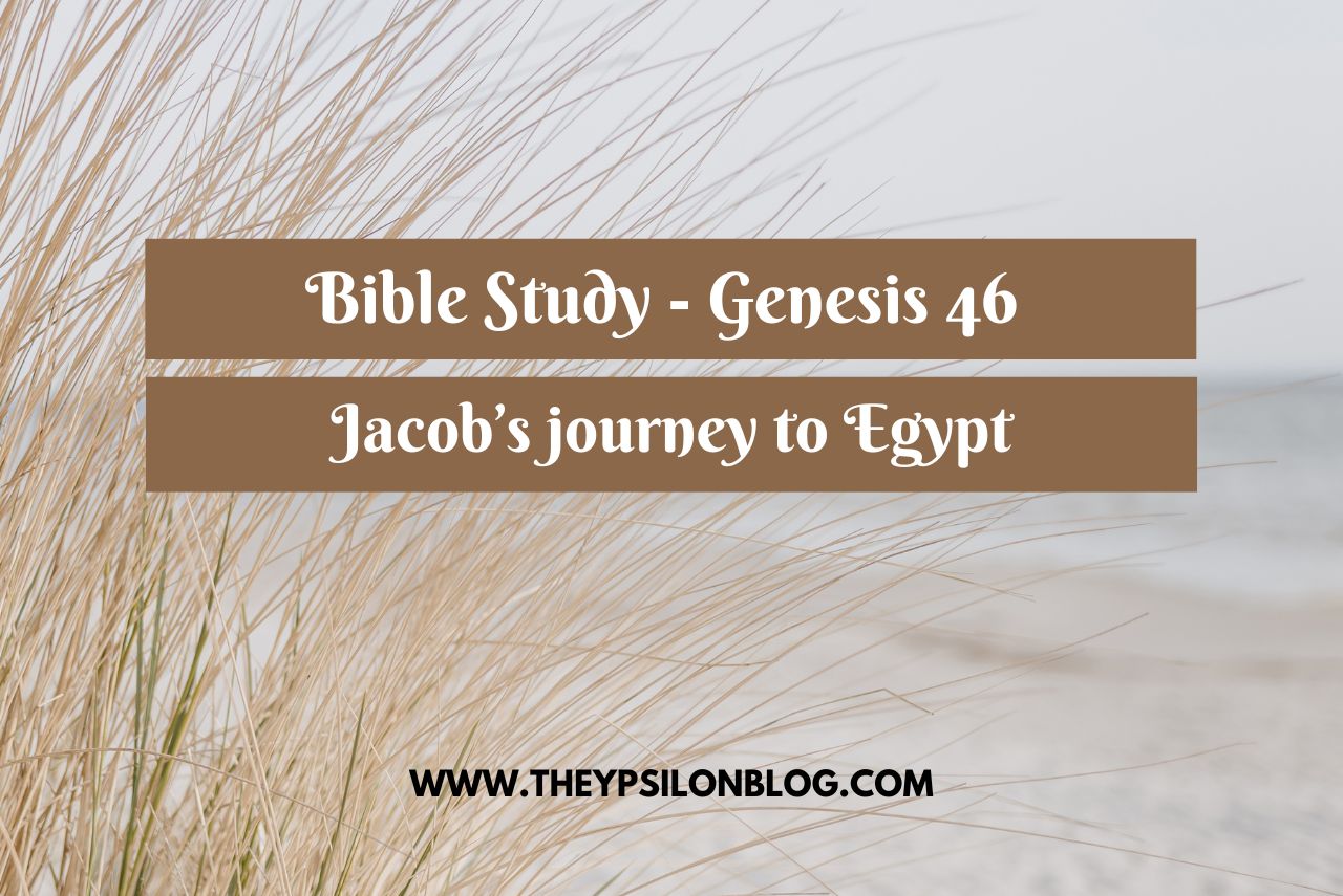 Bible Study on Genesis 46 | TheYpsilonBlog