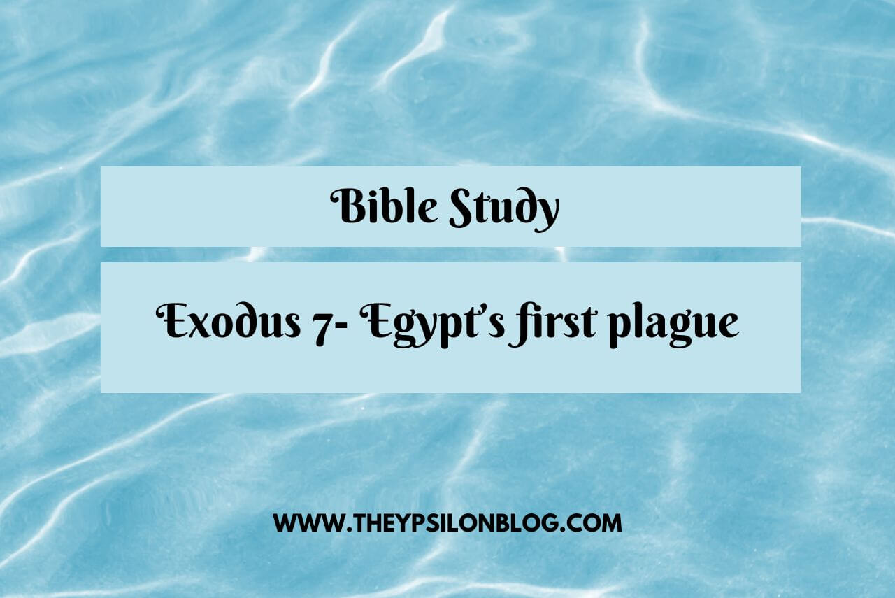 Bible Study on Exodus 7 | TheYpsilonBlog