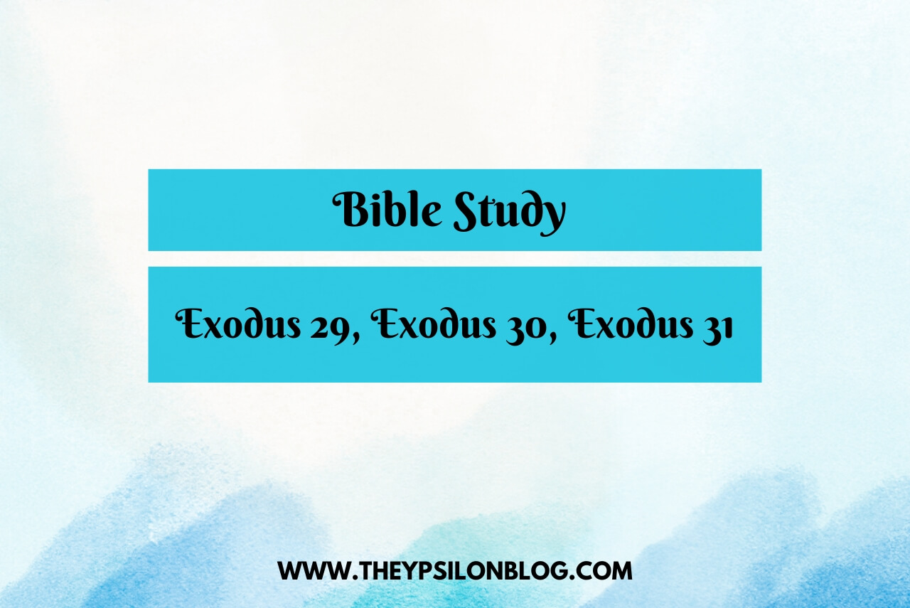 Bible Study on Exodus 29,30,31 | TheYpsilonBlog