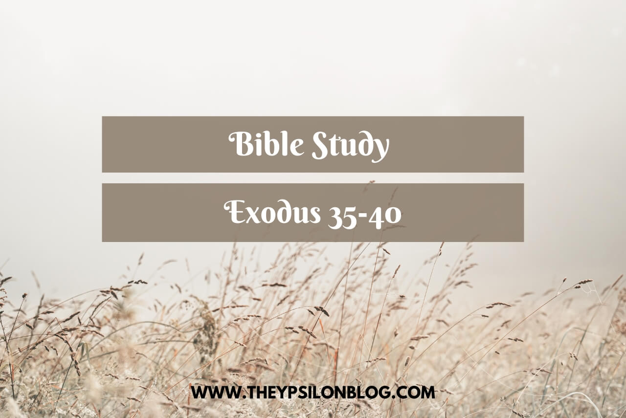 Bible Study on Exodus 35-40 | TheYpsilonBlog